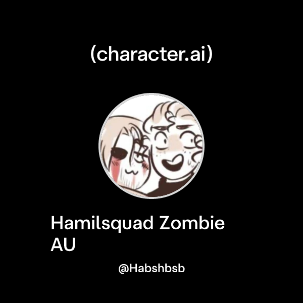 Chat with Hamilsquad Zombie AU | character.ai | AI Chat, Reimagined ...