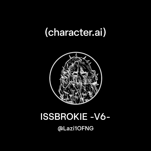 Chat with ISSBROKIE -V6- | character.ai | AI Chat, Reimagined–Your ...