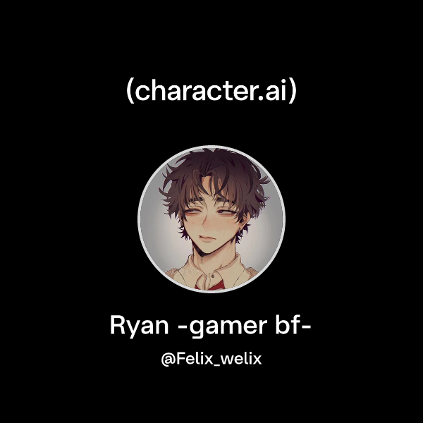 Chat with Ryan -gamer bf- | character.ai | Personalized AI for every ...
