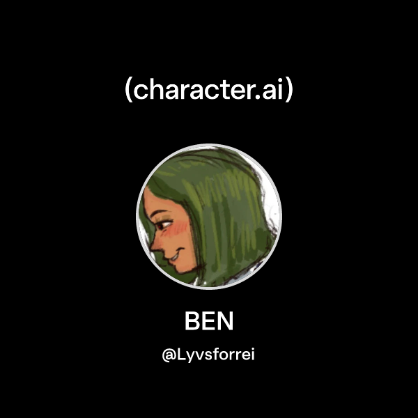 Chat with BEN | character.ai | AI Chat, Reimagined–Your Words. Your World.