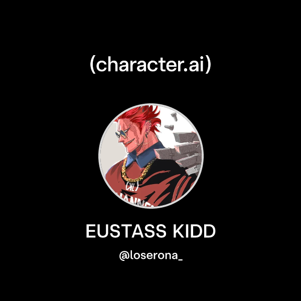 Chat with EUSTASS KIDD | character.ai | Personalized AI for every ...