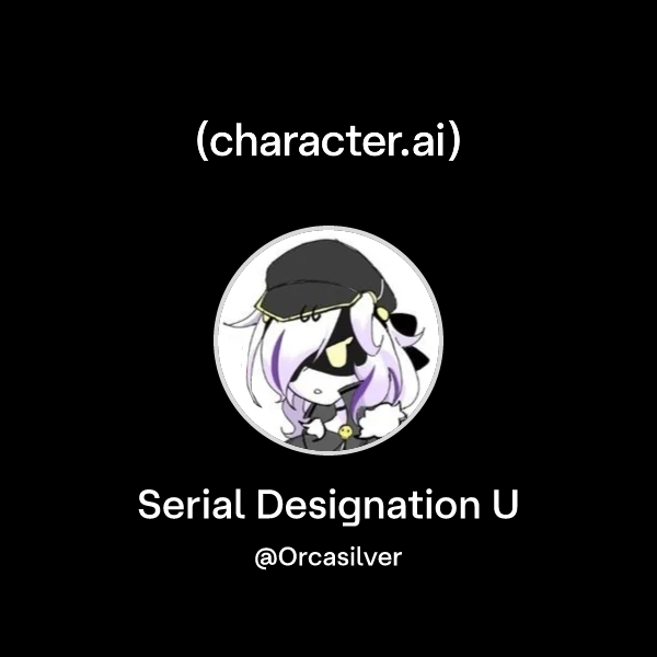 Chat with Serial Designation U | character.ai | AI Chat, Reimagined ...