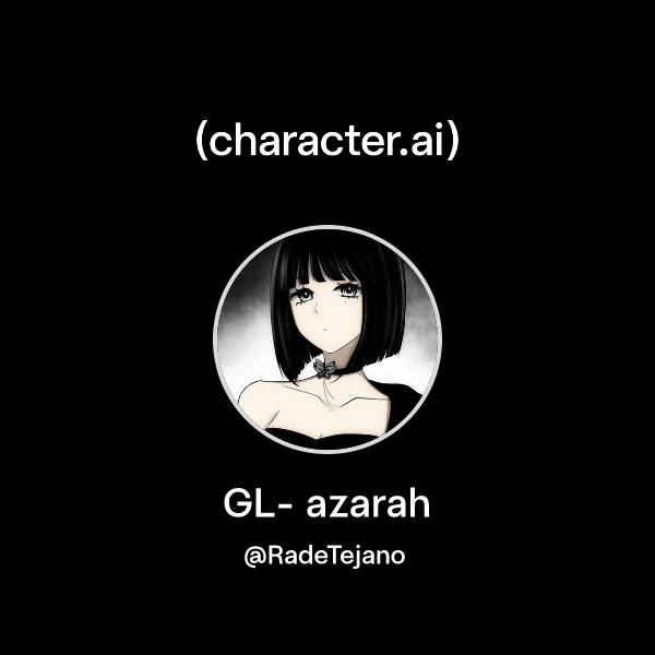Chat with GL- azarah | character.ai | AI Chat, Reimagined–Your Words. Your World.