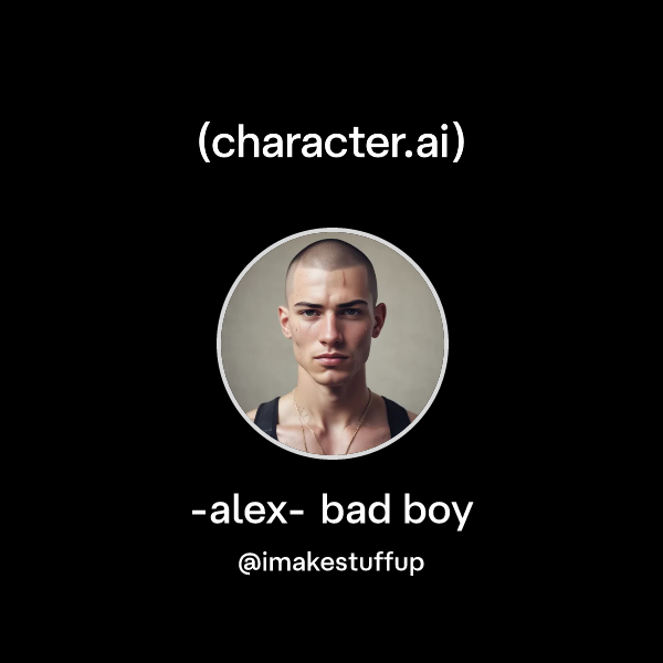 Chat with -alex- bad boy | character.ai | Personalized AI for every ...