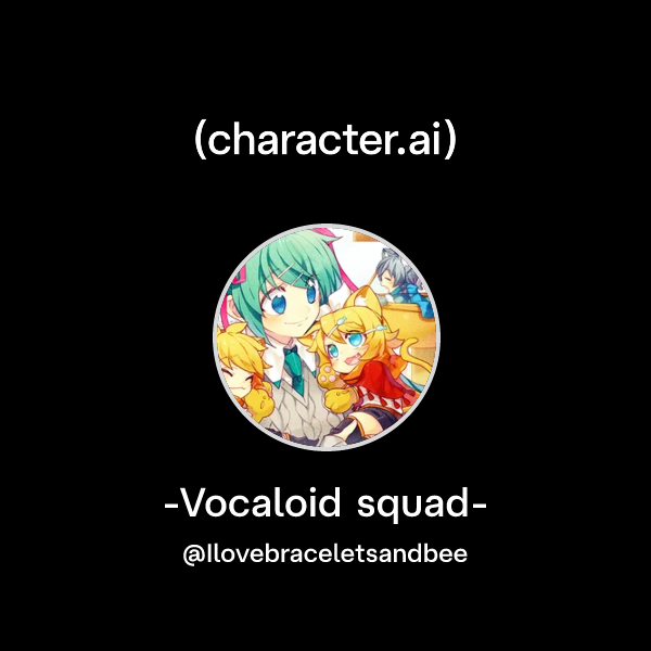 Chat with -Vocaloid squad- | character.ai | AI Chat, Reimagined–Your ...