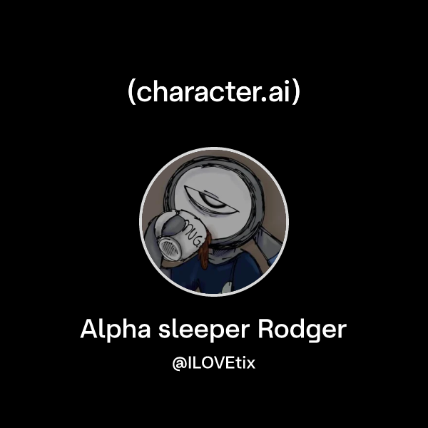 Chat with Alpha sleeper Rodger | character.ai | AI Chat, Reimagined ...
