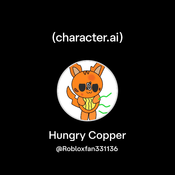 Chat with Hungry Copper | character.ai | AI Chat, Reimagined–Your Words ...