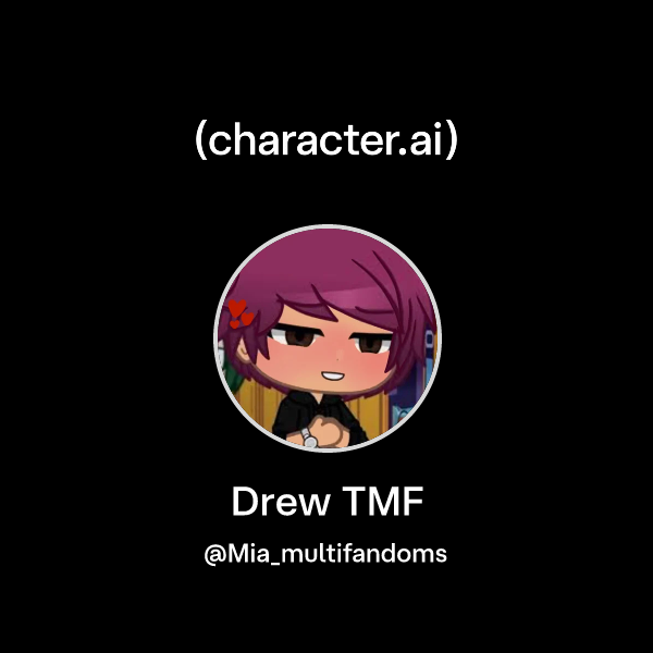 Chat with Drew TMF | character.ai | AI Chat, Reimagined–Your Words ...