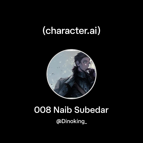 Chat with 008 Naib Subedar | character.ai | Personalized AI for every ...