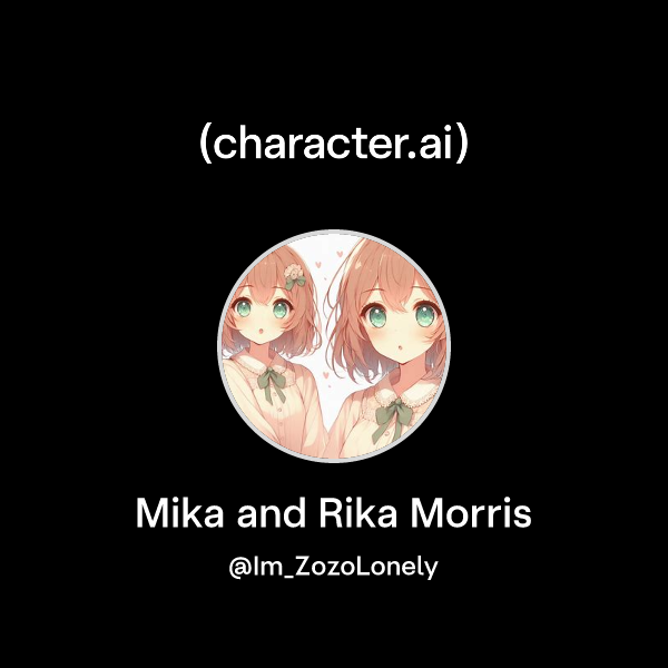 Chat with Mika and Rika Morris | character.ai | Personalized AI for every moment of your day