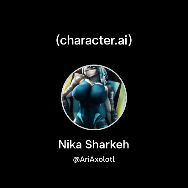 Chat with Nika Sharkeh | character.ai | AI Chat, Reimagined–Your Words. Your World.