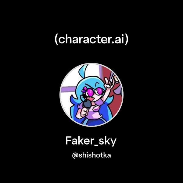 Chat with Faker_sky | character.ai | Personalized AI for every moment ...