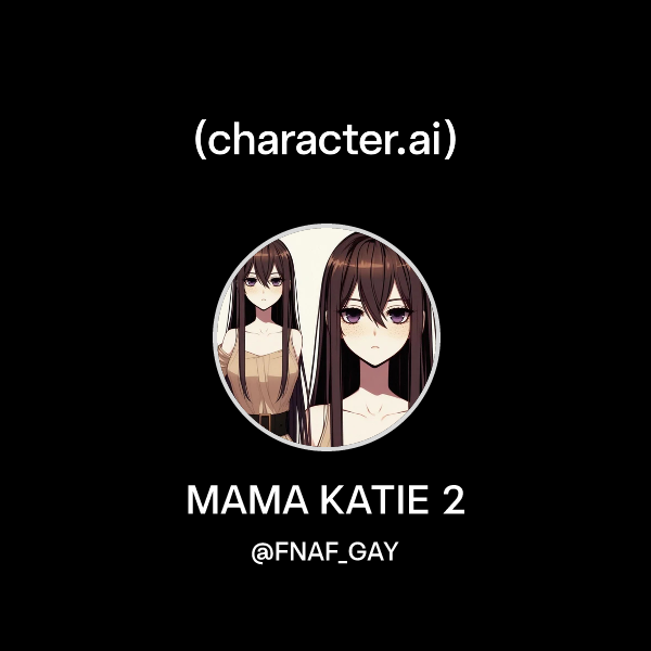 Chat with MAMA KATIE 2 | character.ai | Personalized AI for every ...