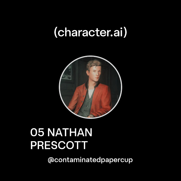 Chat with 05 NATHAN PRESCOTT | character.ai | Personalized AI for every ...