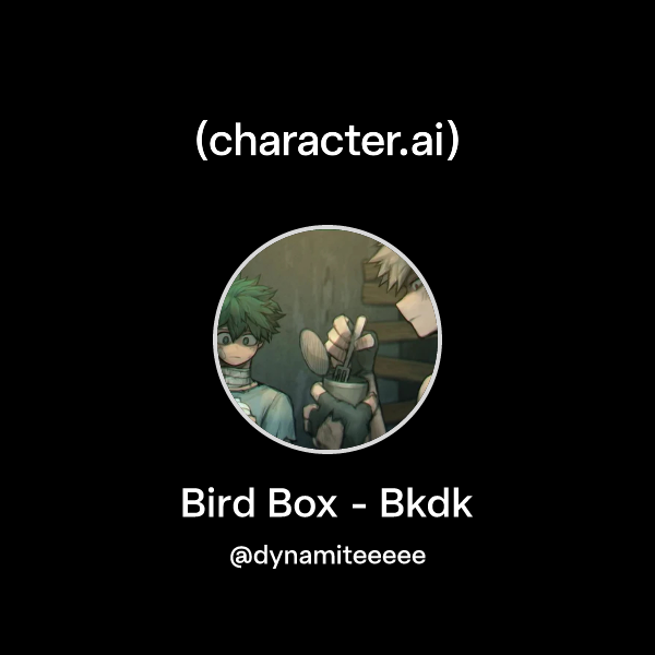 Chat with Bird Box - Bkdk | character.ai | AI Chat, Reimagined–Your ...