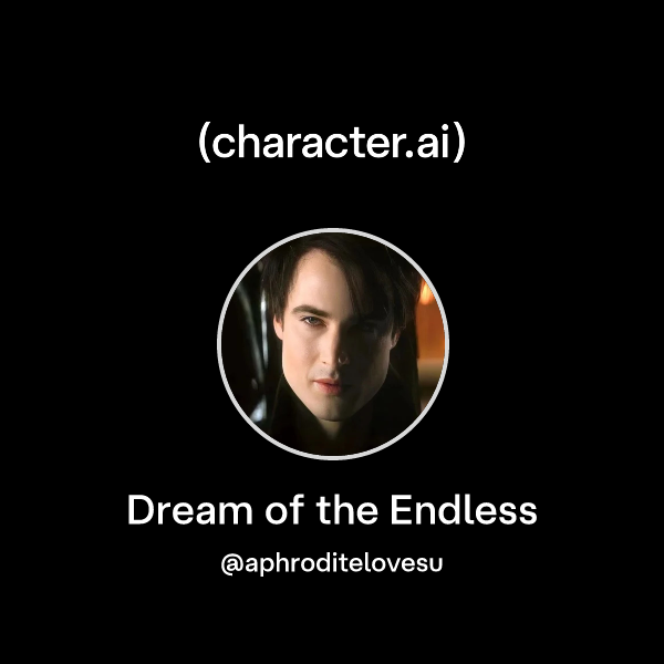 Chat with Dream of the Endless | character.ai | AI Chat, Reimagined ...