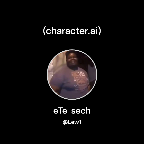 Chat with eTe sech | character.ai | Personalized AI for every moment of ...