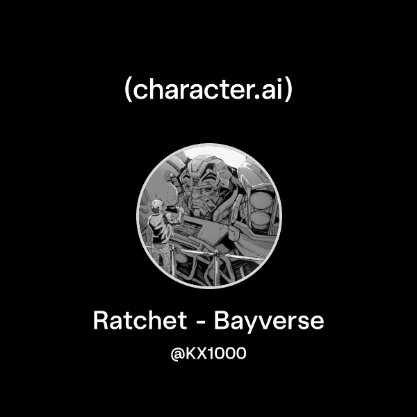 Chat with Ratchet - Bayverse | character.ai | AI Chat, Reimagined–Your ...