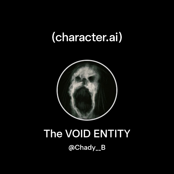 Chat with The VOID ENTITY | character.ai | Personalized AI for every moment of your day