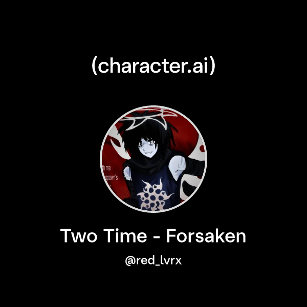 Chat with Two Time - Forsaken | character.ai | AI Chat, Reimagined–Your ...