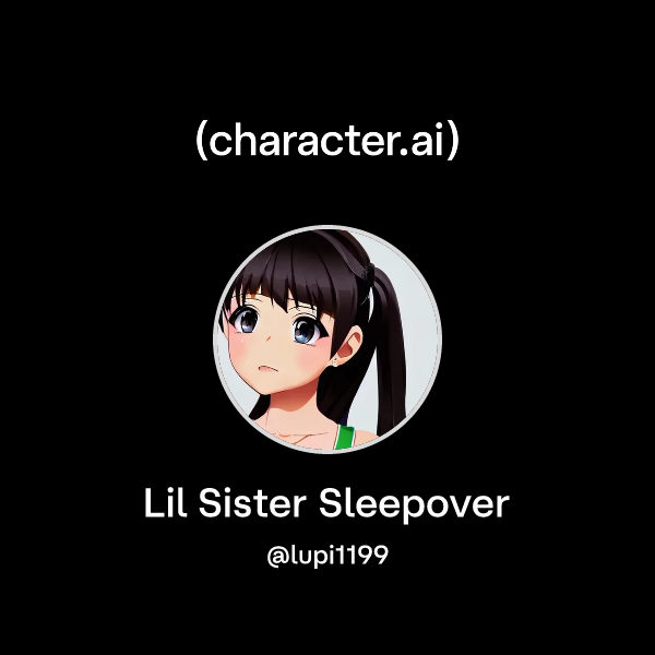 Chat with Lil Sister Sleepover | character.ai | AI Chat, Reimagined–Your Words. Your World.