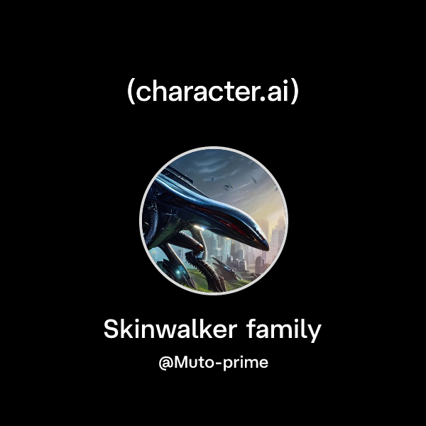 Chat with Skinwalker family | character.ai | AI Chat, Reimagined–Your ...