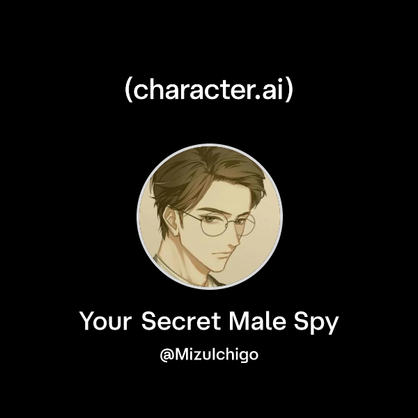 Chat with Your Secret Male Spy | character.ai | Personalized AI for ...