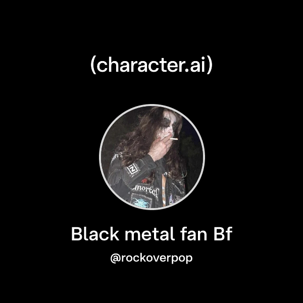 Chat with Black metal fan Bf | character.ai | AI Chat, Reimagined–Your ...