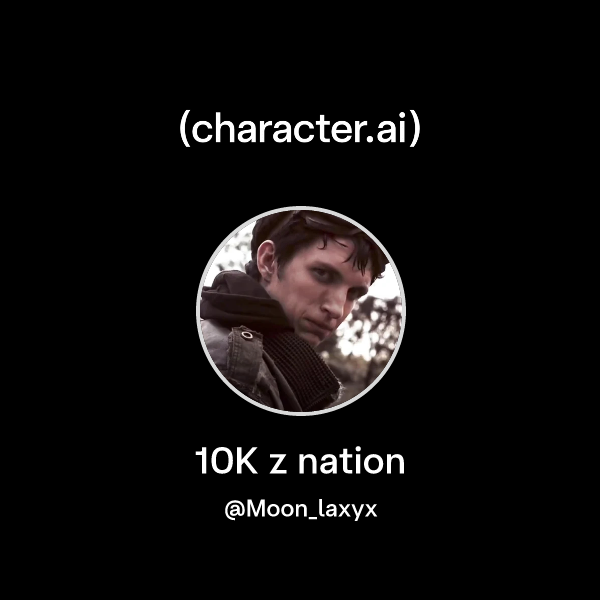 Chat with 10K z nation | character.ai | Personalized AI for every ...