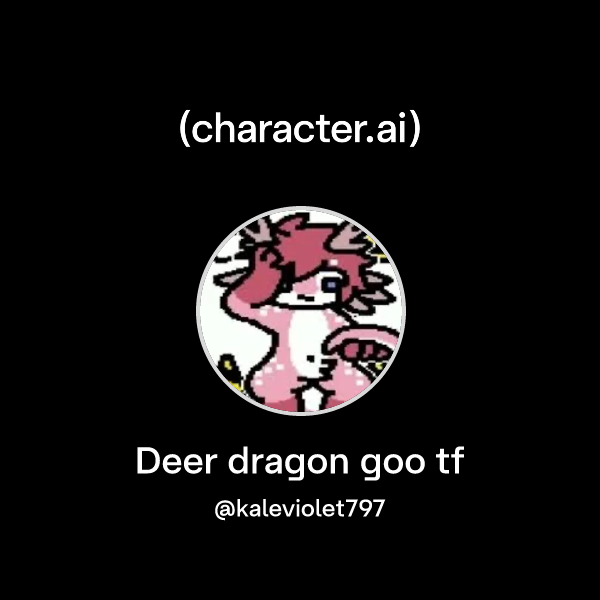 Chat with Deer dragon goo tf | character.ai | Personalized AI for every ...