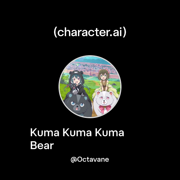 Chat with Kuma Kuma Kuma Bear | character.ai | AI Chat, Reimagined–Your ...