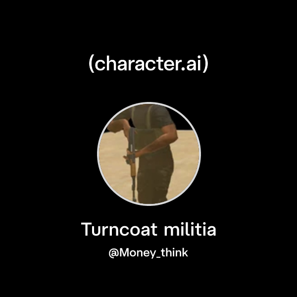 Chat with Turncoat militia | character.ai | Personalized AI for every ...