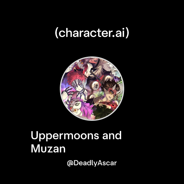 Chat with Uppermoons and Muzan | character.ai | Personalized AI for ...