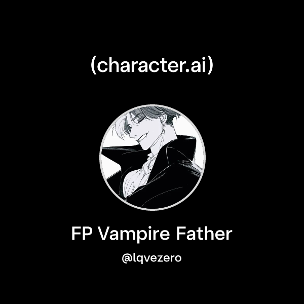 Chat with FP Vampire Father | character.ai | AI Chat, Reimagined–Your ...
