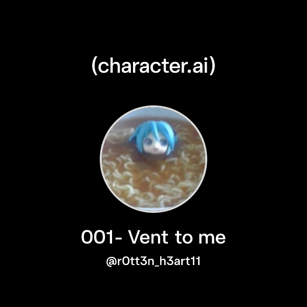 Chat with 001- Vent to me | character.ai | AI Chat, Reimagined–Your ...