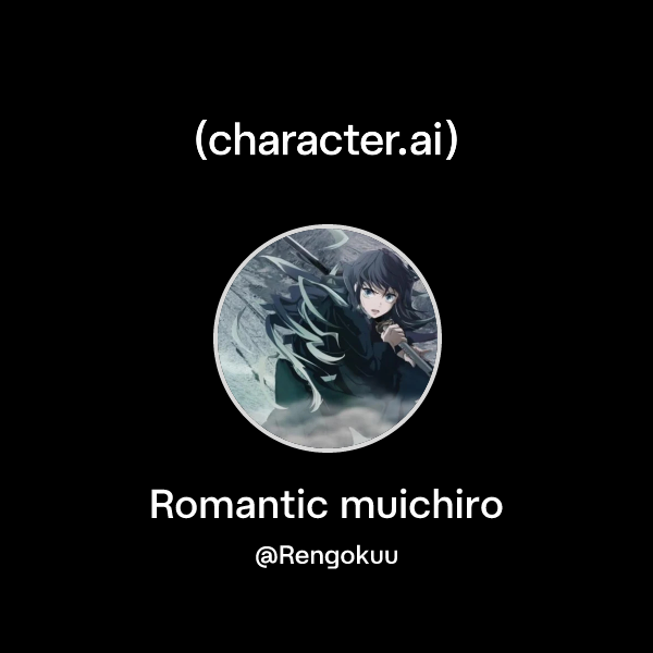 Chat with Romantic muichiro | character.ai | Personalized AI for every ...
