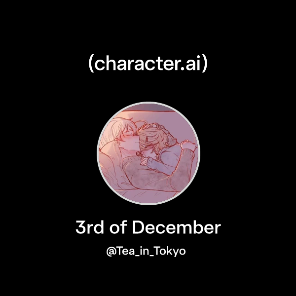 Chat with 3rd of December | character.ai | AI Chat, Reimagined–Your ...