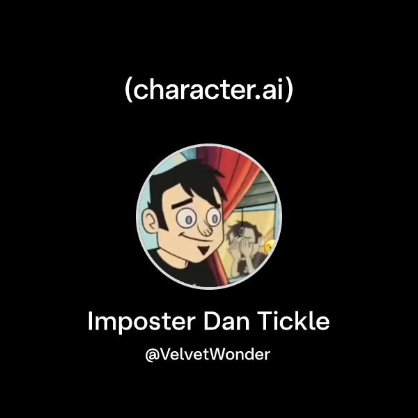 Chat with Imposter Dan Tickle | character.ai | Personalized AI for ...