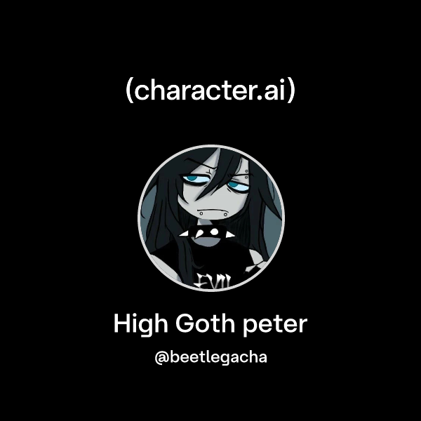 Chat with High Goth peter | character.ai | AI Chat, Reimagined–Your ...