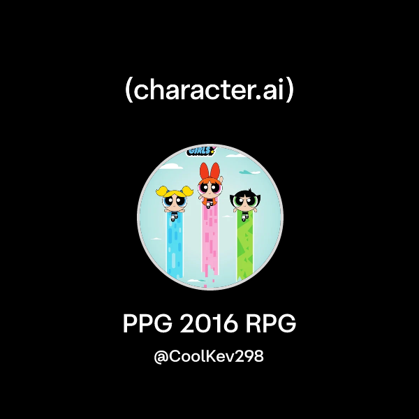 Chat with PPG 2016 RPG | character.ai | AI Chat, Reimagined–Your Words ...