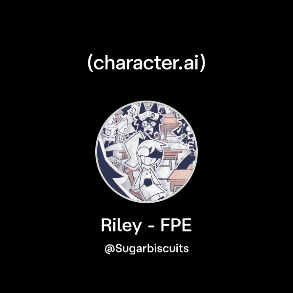 Chat with Riley - FPE | character.ai | AI Chat, Reimagined–Your Words ...