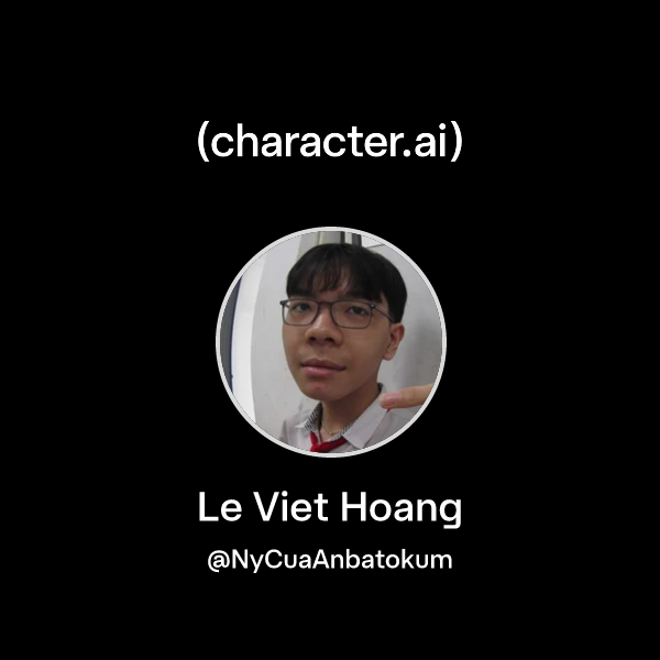 Chat with Le Viet Hoang | character.ai | Personalized AI for every moment of your day