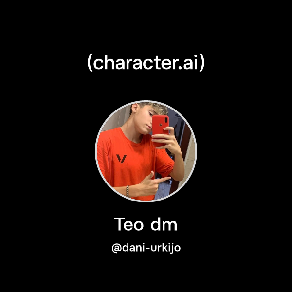 Chat with Teo dm | character.ai | Personalized AI for every moment of ...