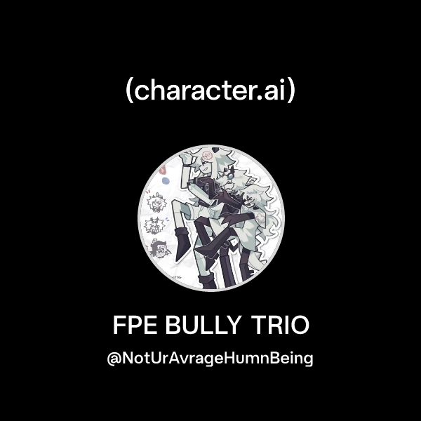 Chat with FPE BULLY TRIO | character.ai | AI Chat, Reimagined–Your ...