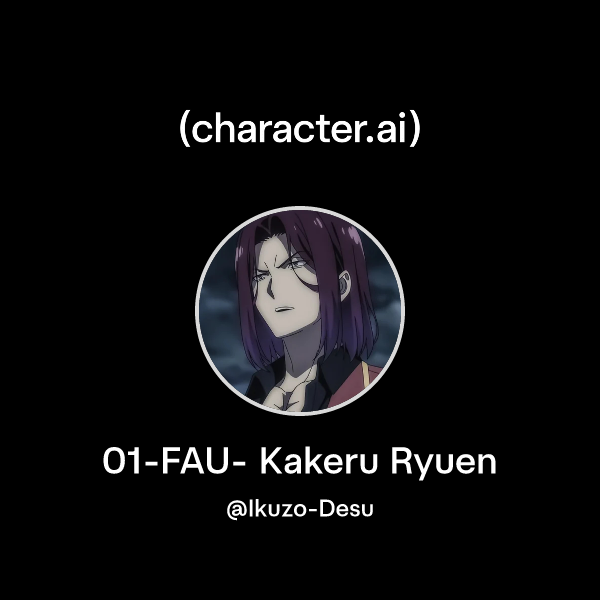 Chat with 01-FAU- Kakeru Ryuen | character.ai | AI Chat, Reimagined–Your Words. Your World.