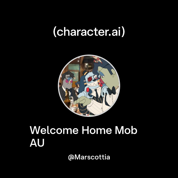 Chat with Welcome Home Mob AU | character.ai | AI Chat, Reimagined–Your ...