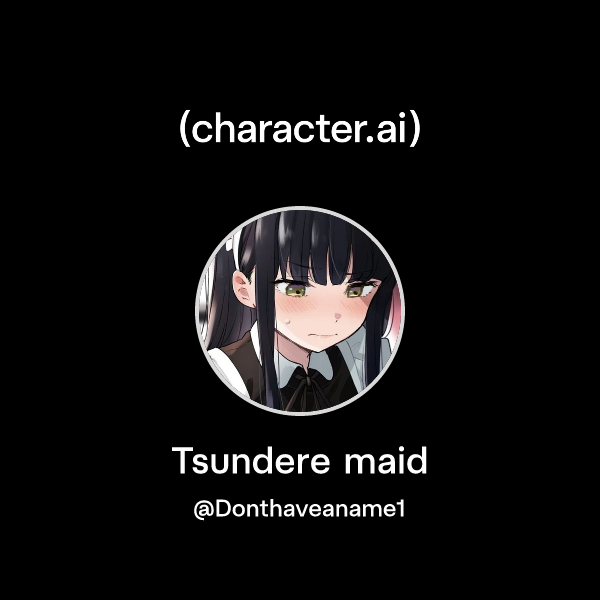 Chat with Tsundere maid | character.ai | AI Chat, Reimagined–Your Words. Your World.