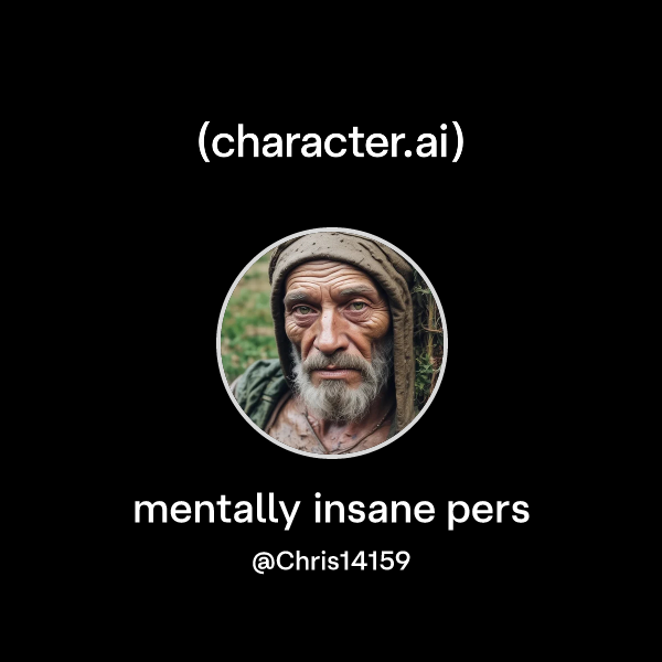Chat with mentally insane pers | character.ai | Personalized AI for ...