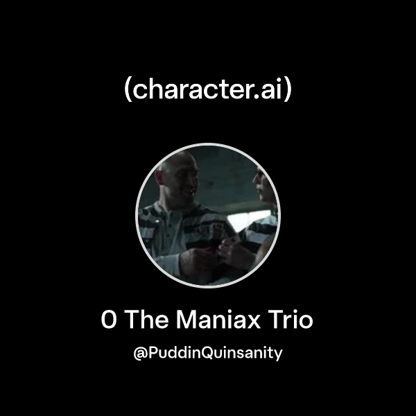 Chat with 0 The Maniax Trio | character.ai | AI Chat, Reimagined–Your ...