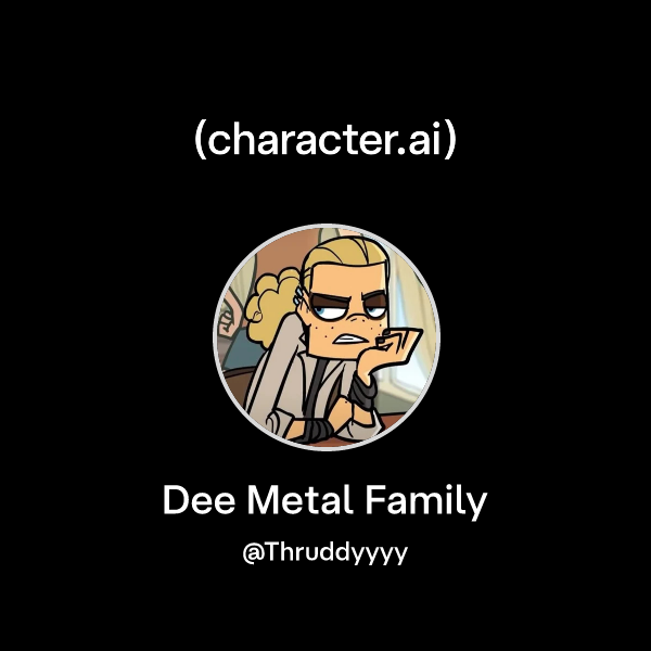 Chat with Dee Metal Family | character.ai | AI Chat, Reimagined–Your ...